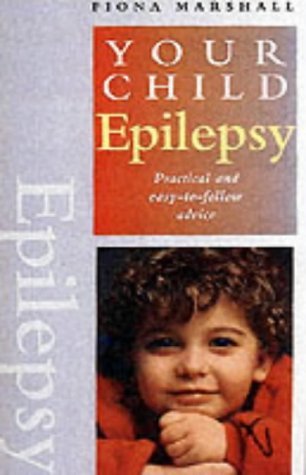 Epilepsy: Practical and Easy-to-follow Advice (Your Child): Fiona ...