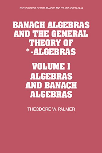 Banach Algebras and the General Theory of *-Algebras: Volume 1 ...