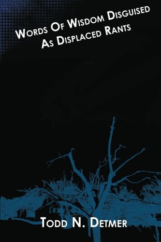 Words Of Wisdom Disguised As Displaced Rants: Detmer, Todd N ...