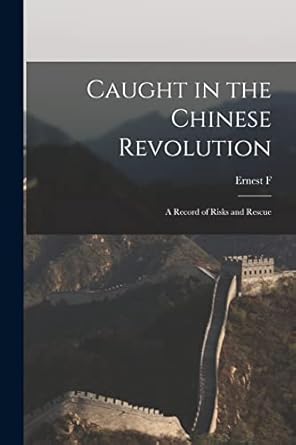 Amazon.fr - Caught in the Chinese Revolution: A Record of Risks and ...