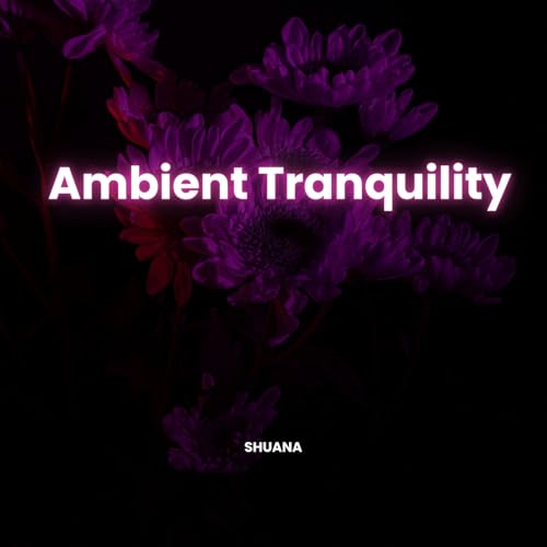 Play Ambient Tranquility by Shuana on Amazon Music Unlimited