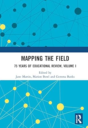 Mapping the Field: 75 Years of Educational Review, Volume I: Martin ...