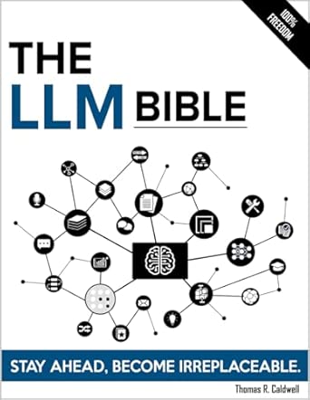 The LLM Bible: The Complete and Up-to-Date Guide to Design, Train, and ...