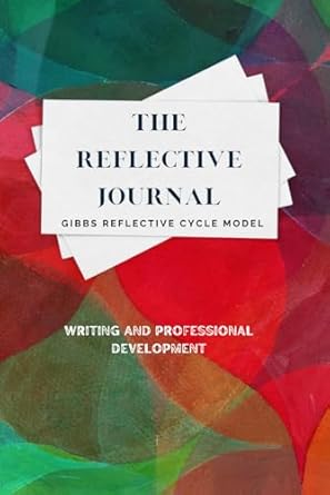 The Reflective Journal Gibbs Reflective Cycle Model: Writing and ...