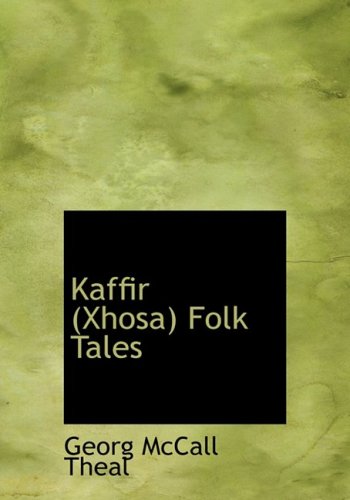 Kaffir (Xhosa) Folk Tales: Theal, Georg McCall: 9781434682536: Amazon ...
