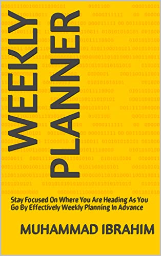 Weekly Planner: Stay Focused On Where You Are Heading As You Go By ...