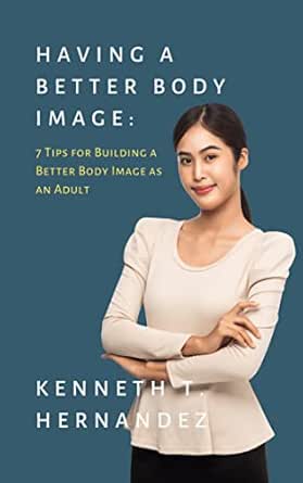 Having a Better Body Image: 7 Tips for Building a Better Body Image as ...