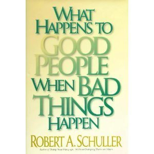 What Happens to Good People When Bad Things Happen: Schuller, Robert A ...