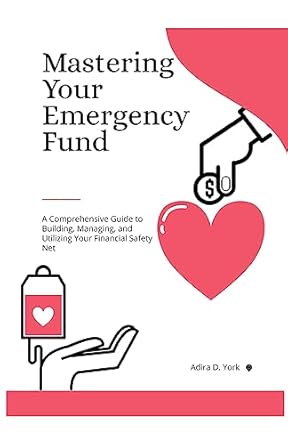 Buy Mastering Your Emergency Fund: A Comprehensive Guide to Building, Managing, and Utilizing ...