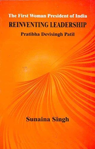 The First Woman President of India Reinventing Leadership: Pratibha Devisingh Patil (1) eBook ...