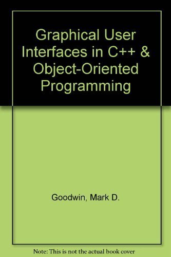 Graphical User Interfaces in C++ & Object-Oriented Programming by Mark D. Goodwin (1990-06-04 ...