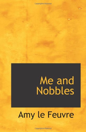 Me and Nobbles: le Feuvre, Amy: 9780554090641: Amazon.com: Books