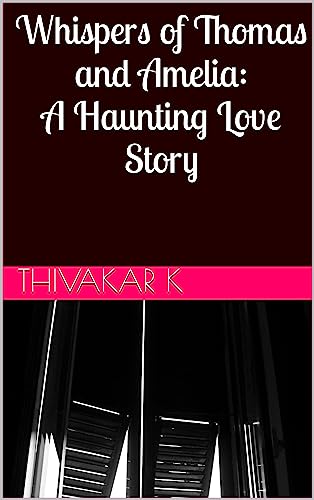 Whispers of Thomas and Amelia: A Haunting Love Story - Kindle edition by K, Thivakar. Literature ...