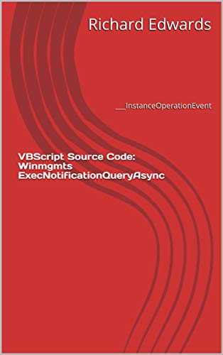 Amazon.com: VBScript Source Code: Winmgmts ExecNotificationQueryAsync: ___InstanceOperationEvent ...