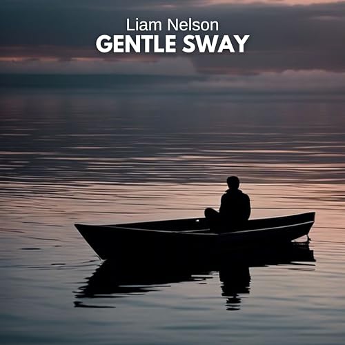 Play Gentle Sway by Liam Nelson on Amazon Music Unlimited