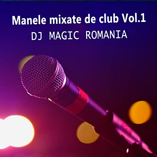 Amazon.com: Manele Mixate de Club, Vol. 1 : Dj Magic Romania: Digital Music