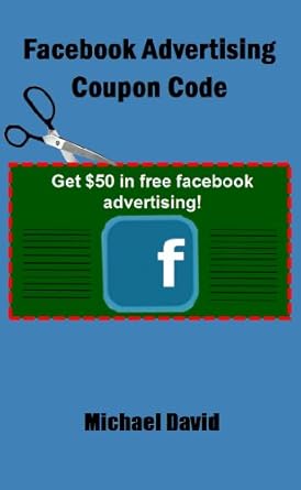 Amazon.com: Facebook Advertising Coupon Code eBook : David, Michael ...