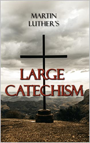 Martin Luther's Large Catechism - Kindle edition by Luther, Martin ...