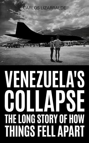 Amazon.com: Venezuela's Collapse: The Long Story of How Things Fell ...