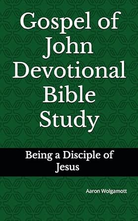 Gospel of John Devotional Bible Study: Being a Disciple of Jesus ...