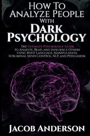 How to Analyze People with Dark Psychology: The Ultimate Guide to Read ...