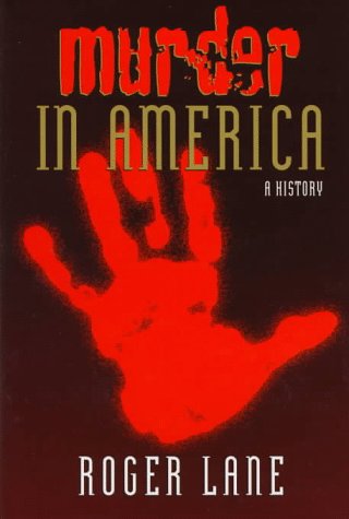 MURDER IN AMERICA: A HISTORY (HISTORY CRIME & CRIMINAL JUS): LANE, ROGER: 9780814207321: Amazon ...