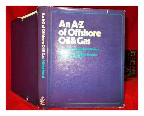 An A-Z of offshore oil & gas ; an illustrated international glossary ...