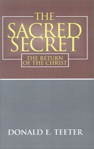 The Sacred Secret: The Return of the Christ: Teeter, Donald E ...