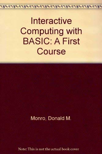 Interactive computing with BASIC: A first course: Monro, Donald M ...