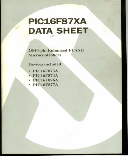 PIC16F87XA Data Sheet: 28/40-Pin Enhanced FLASH Microcontrollers; Devices included: PIC16F873A ...