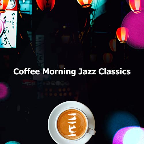 Amazon MusicでCoffeehouse ClassicsのCoffee Morning Jazz Classicsを再生する