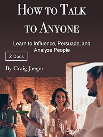 How to Talk to Anyone: Learn to Influence, Persuade, and Analyze People ...