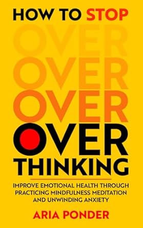 How to Stop Overthinking: Improve Emotional Health through Practicing ...