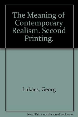 The Meaning of Contemporary Realism: Lukács, Georg:, Lukács, Georg ...