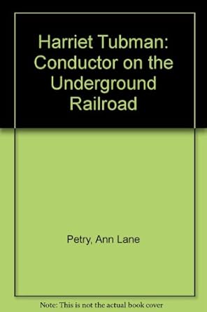 Harriet Tubman: Conductor on the Underground Railroad: Petry, Ann Lane ...