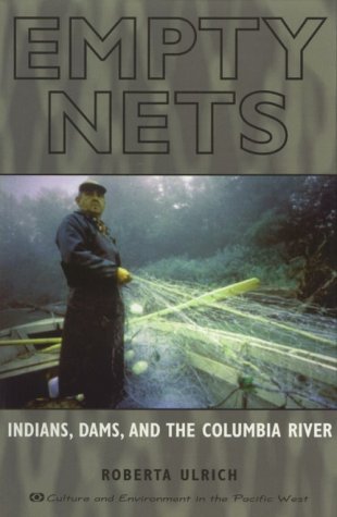 Empty Nets: Indians, Dams, and the Columbia River: Ulrich, Roberta ...