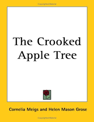 The Crooked Apple Tree: Meigs, Cornelia, Grose, Helen Mason ...
