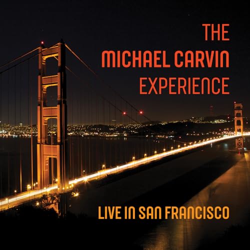 THE MICHAEL CARVIN EXPERIENCE LIVE IN SAN FRANCISCO by Michael Carvin ...