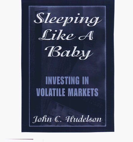 Sleeping Like a Baby: Investing In Volatile Markets by John Hudelson ...