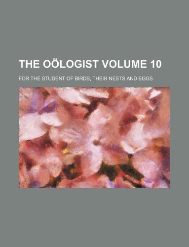 Amazon.in: Buy The Oologist Volume 10; For the Student of Birds, Their ...