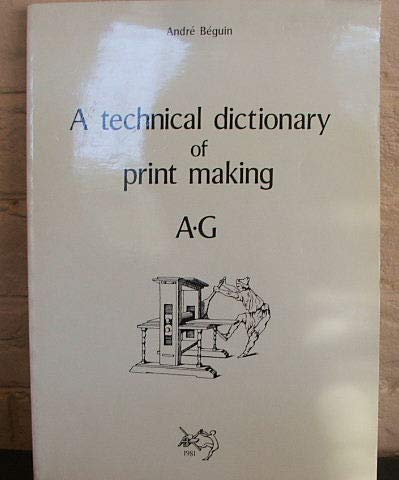 A technical dictionary of print making: Béguin, André: 9782903319137 ...