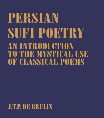 Persian Sufi Poetry: An Introduction to the Mystical Use of Classical ...