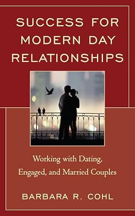 Success for Modern Day Relationships: Working with Dating, Engaged, and ...