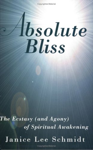 Absolute Bliss: The Ecstasy (and the Agony) of Spiritual Awakening ...