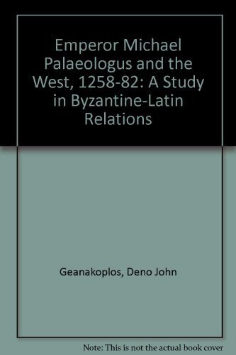 Emperor Michael Palaeologus and the West, 1258-82: A Study in Byzantine ...