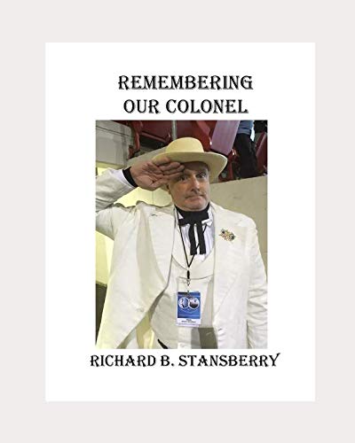 Remembering Our Colonel: Richard B. Stansberry: Tieche, Vicki, Tieche ...