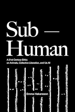 Amazon.com: Sub-Human: A 21st-Century Ethic; on Animals, Collective ...