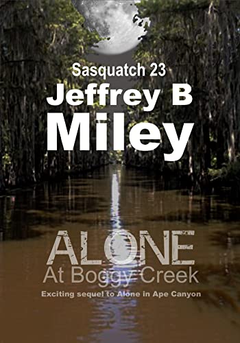 Sasquatch 23: Alone At Boggy Creek (Sasquatch Adventures) - Kindle edition by Miley, Jeffrey B ...