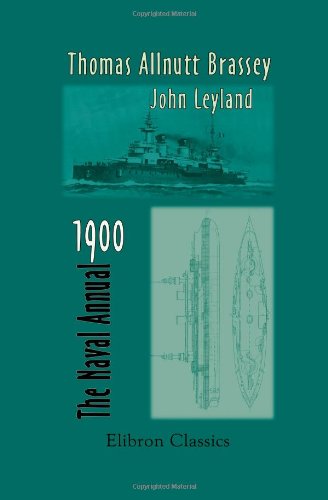 The Naval Annual, 1900: Thomas Allnutt Brassey; John Leyland ...
