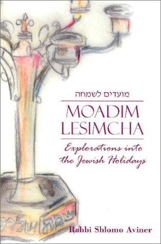 Moadim Lesimcha: Explorations into the Jewish Holidays: Aviner, Shlomo ...